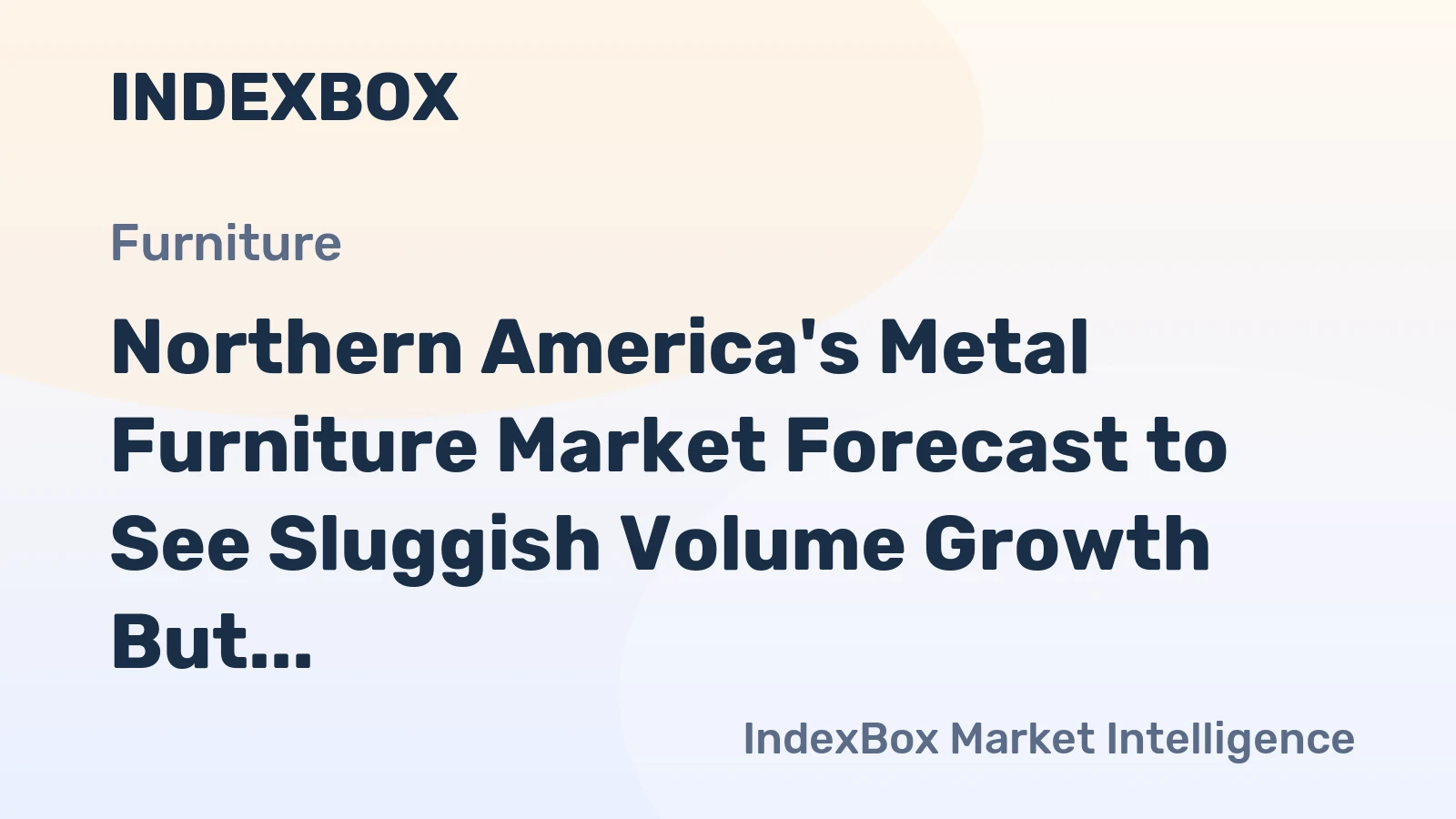 Northern America's Metal Furniture Market Forecast to See Sluggish Volume Growth But Steady Value Increase
