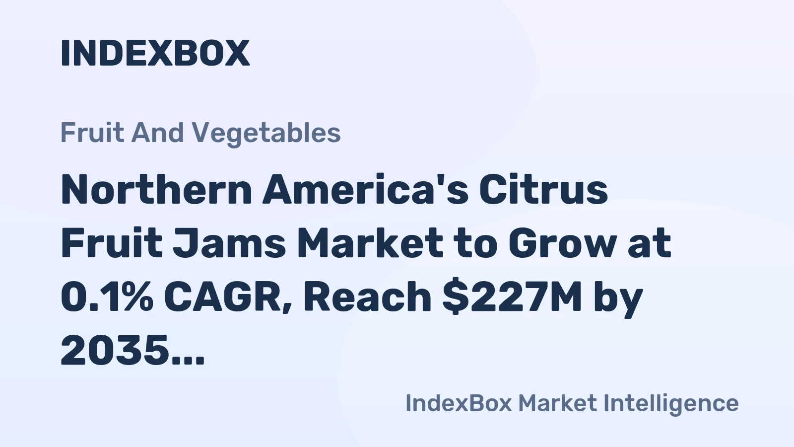 Northern America's Citrus Fruit Jams Market to Grow at 0.1% CAGR, Reach $227M by 2035