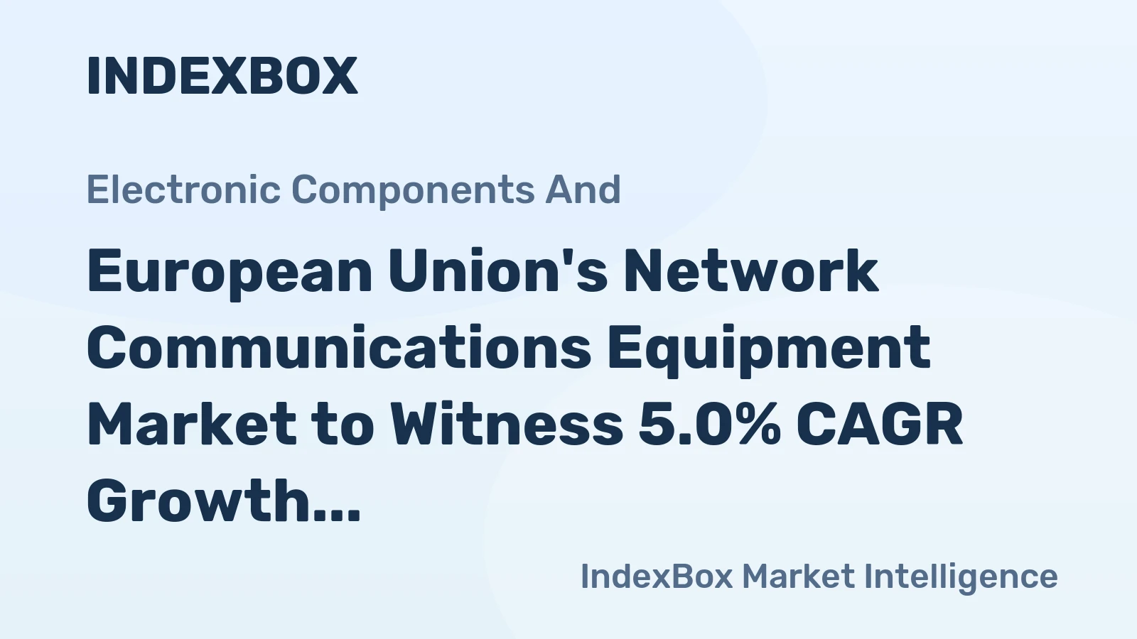European Union's Network Communications Equipment Market to Witness 5.0% CAGR Growth by 2035