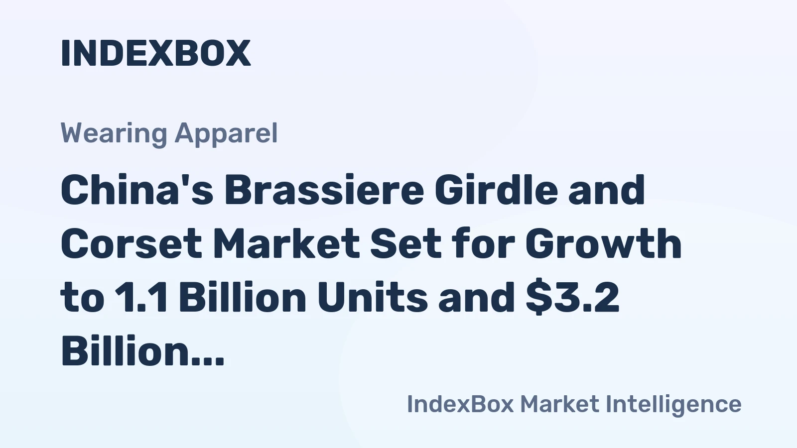 China's Brassiere Girdle and Corset Market Set for Growth to 1.1 Billion Units and $3.2 Billion in Value