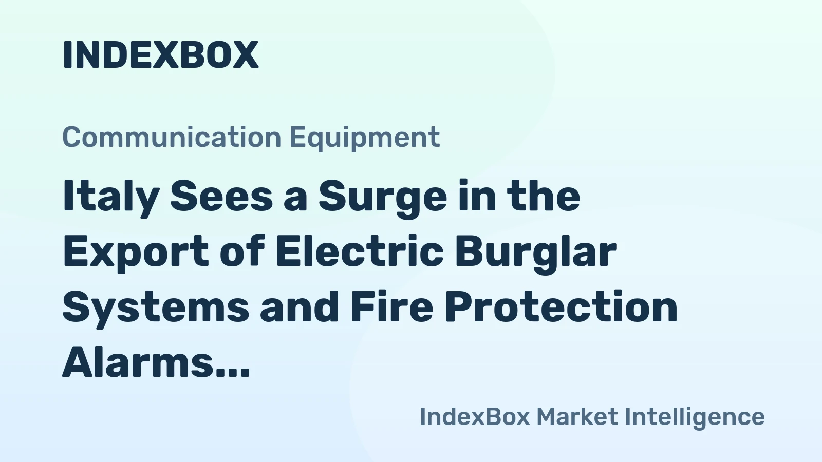 Italy Sees a Surge in the Export of Electric Burglar Systems and Fire Protection Alarms, Reaching $246M in 2023