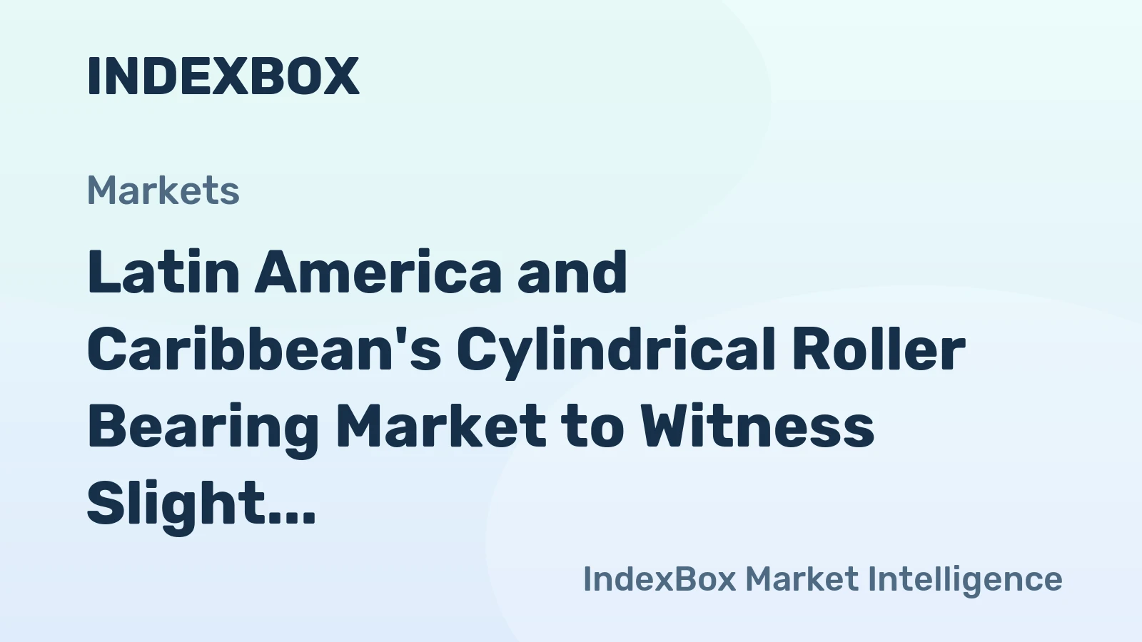 Latin America and Caribbean's Cylindrical Roller Bearing Market to Witness Slight Growth with +0.4% CAGR
