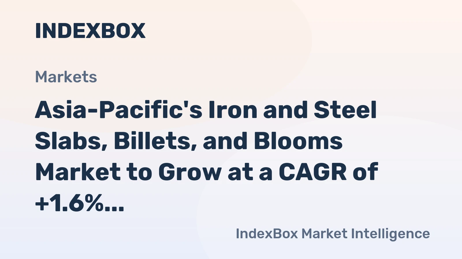 Asia-Pacific's Iron and Steel Slabs, Billets, and Blooms Market to Grow at a CAGR of +1.6% Until 2035