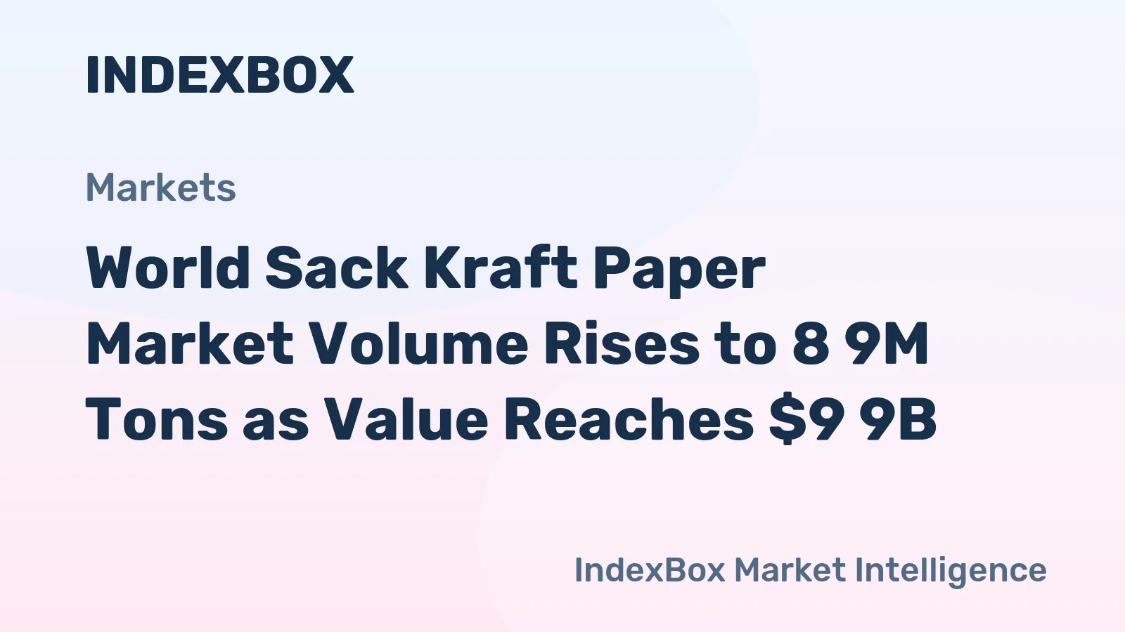 World Sack Kraft Paper Market Volume Rises to 8 9M Tons as Value Reaches $9 9B