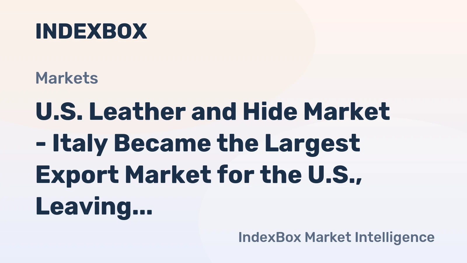 U.S. Leather and Hide Market - Italy Became the Largest Export Market for the U.S., Leaving China Behind