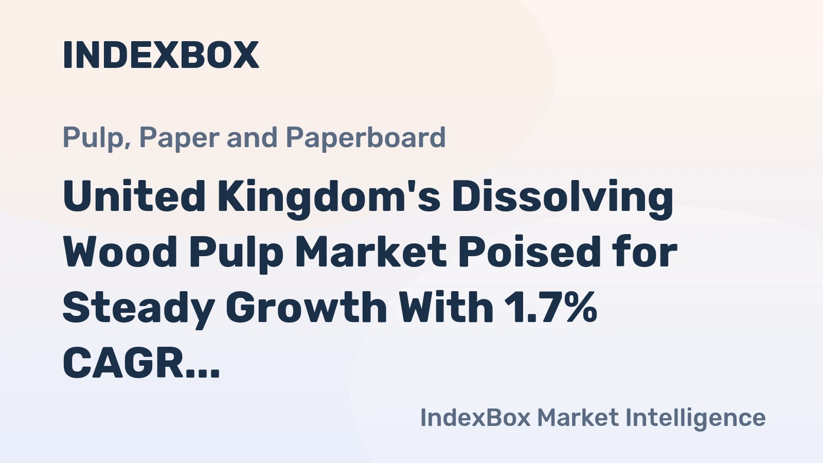 United Kingdom's Dissolving Wood Pulp Market Poised for Steady Growth With 1.7% CAGR