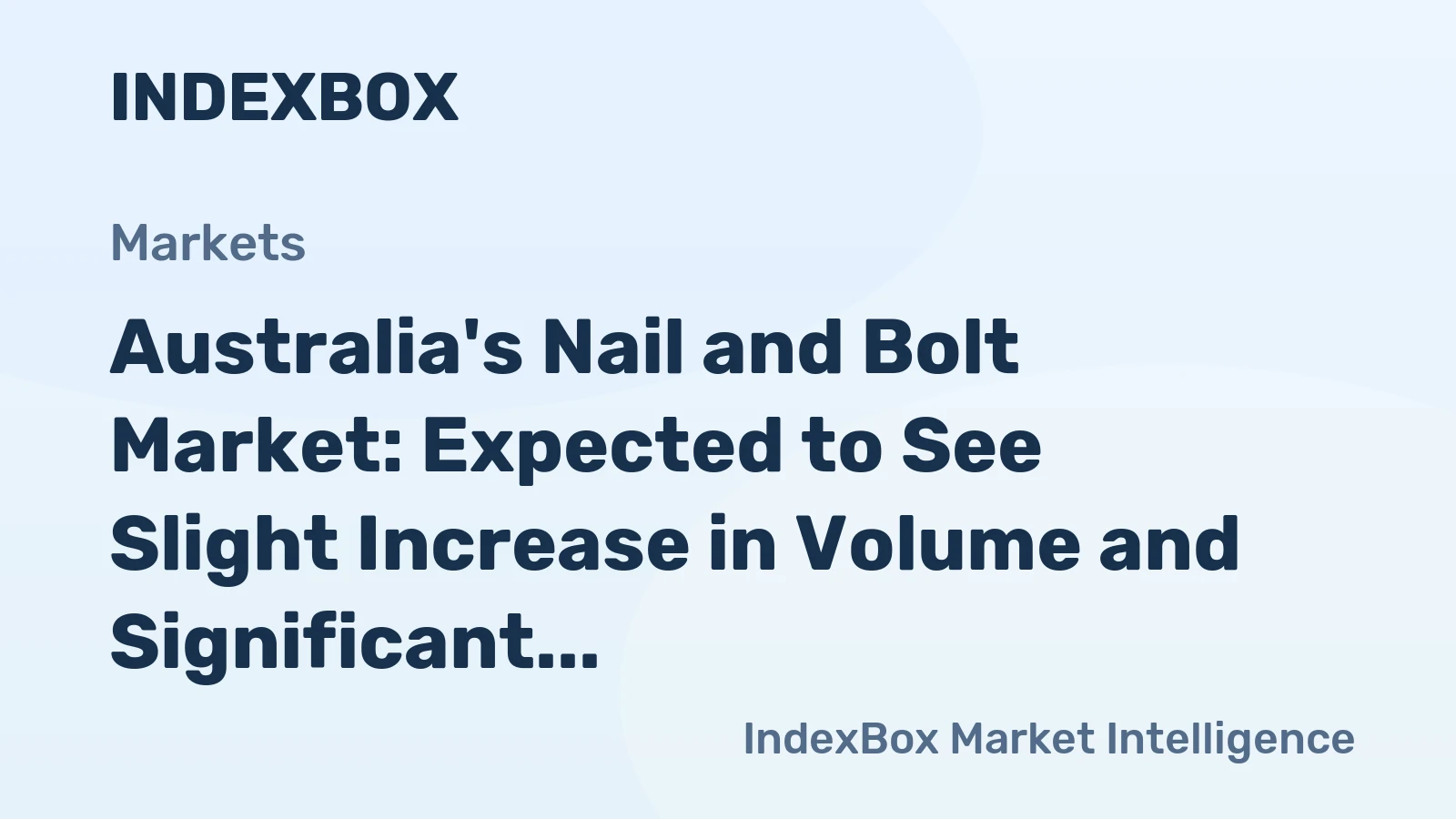 Australia's Nail and Bolt Market: Expected to See Slight Increase in Volume and Significant Growth in Value over Next Decade