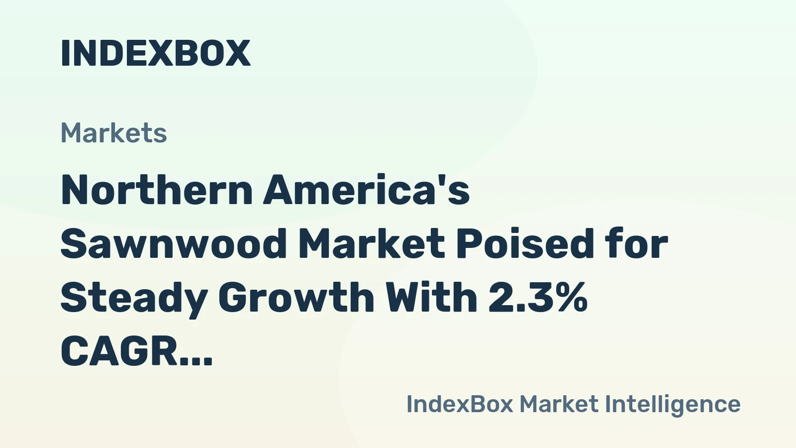 Northern America's Sawnwood Market Poised for Steady Growth With 2.3% CAGR in Value