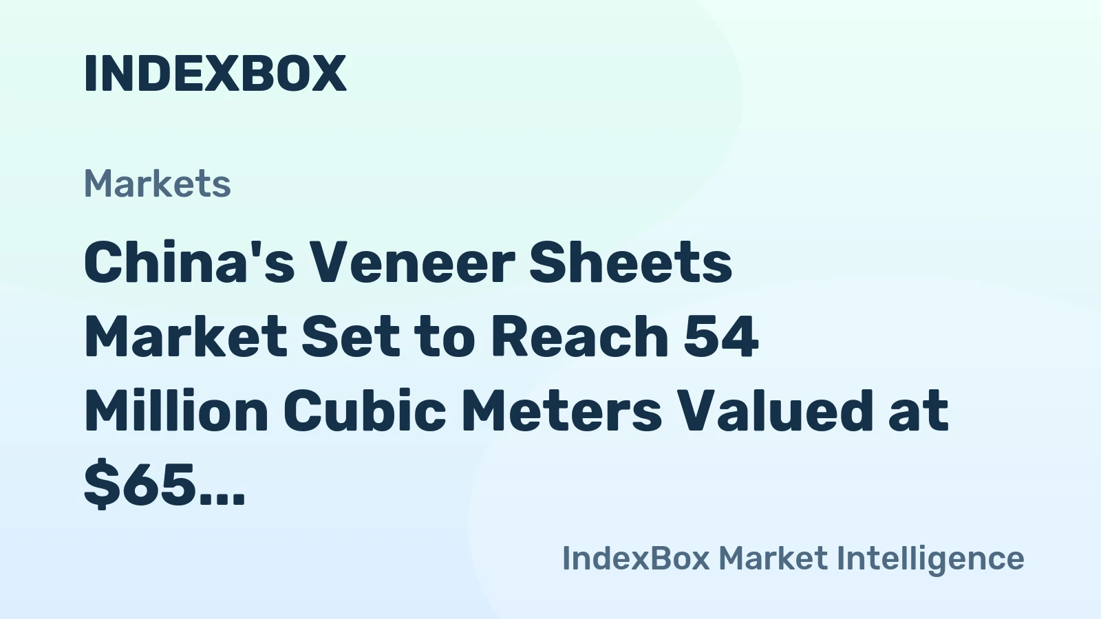 China's Veneer Sheets Market Set to Reach 54 Million Cubic Meters Valued at $65 Billion by 2035