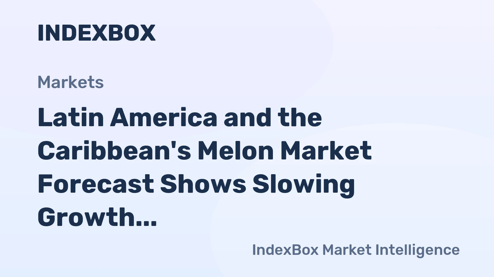 Latin America and the Caribbean's Melon Market Forecast Shows Slowing Growth With a 0.1% Value CAGR