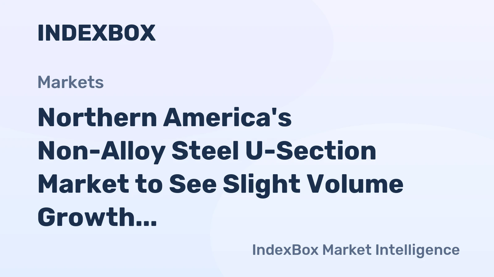 Northern America's Non-Alloy Steel U-Section Market to See Slight Volume Growth With a +0.2% CAGR