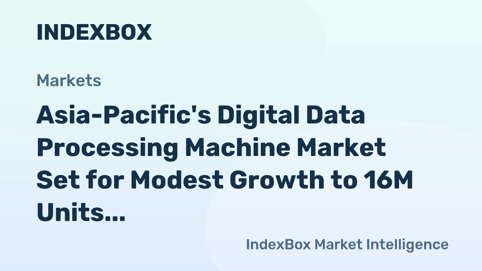 Asia-Pacific's Digital Data Processing Machine Market Set for Modest Growth to 16M Units and $15.5B