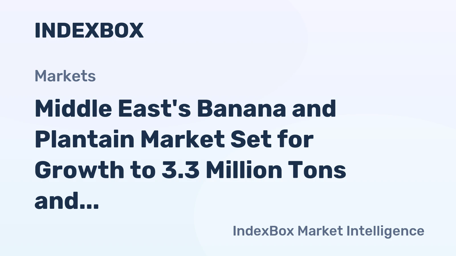 Middle East's Banana and Plantain Market Set for Growth to 3.3 Million Tons and $2.9 Billion