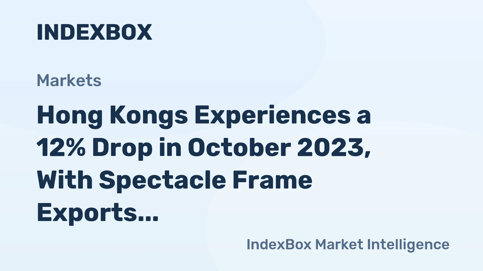 Hong Kongs Experiences a 12% Drop in October 2023, With Spectacle Frame Exports Slumping to $77M