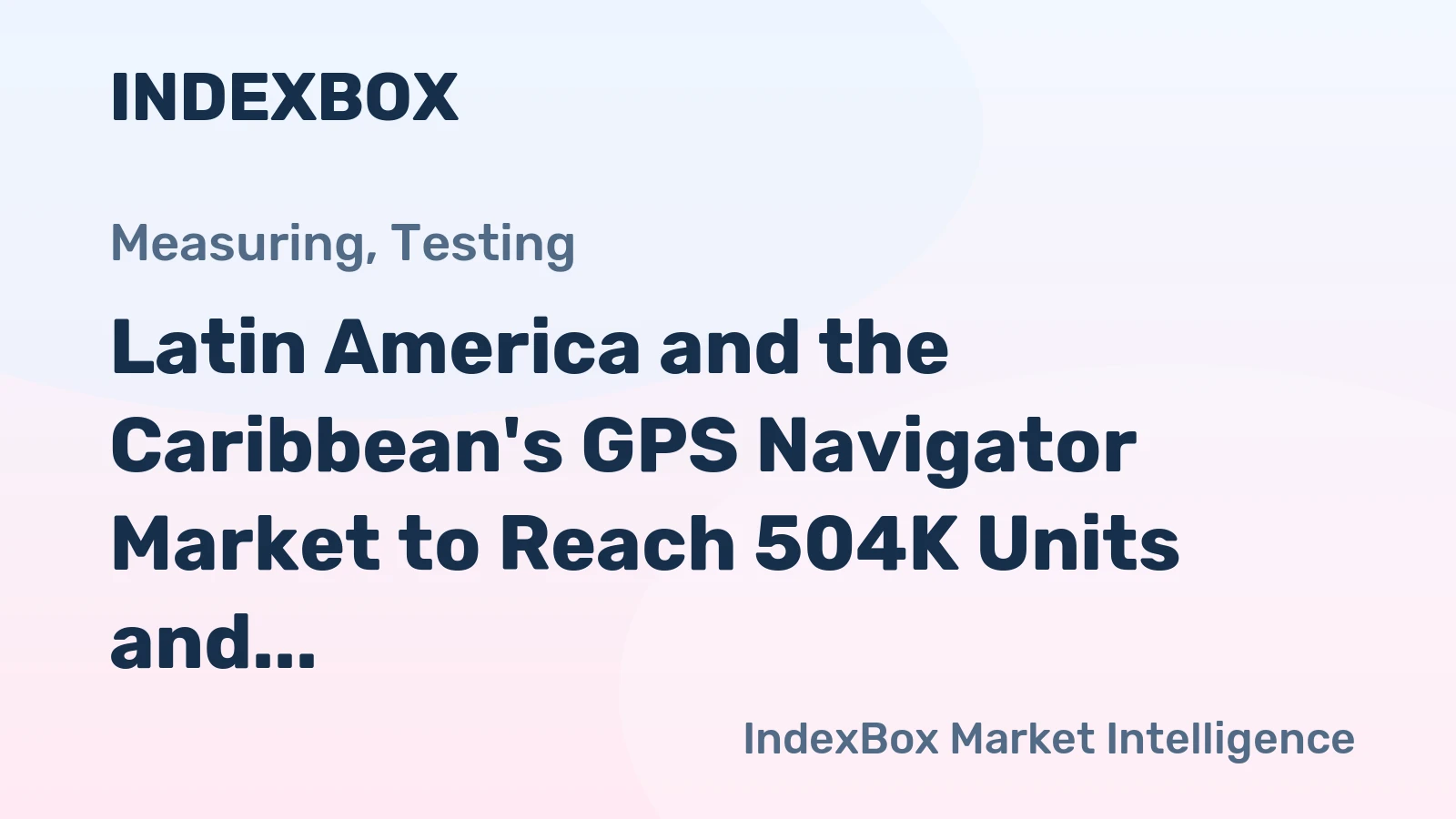Latin America and the Caribbean's GPS Navigator Market to Reach 504K Units and $8.5B by 2035