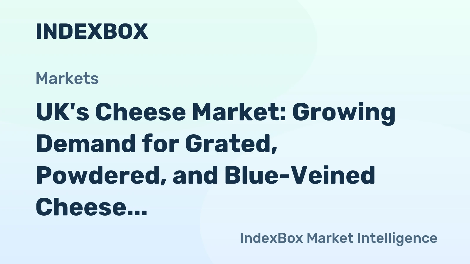 UK's Cheese Market: Growing Demand for Grated, Powdered, and Blue-Veined Cheese Expected to Drive Market Value with CAGR of +0.9%