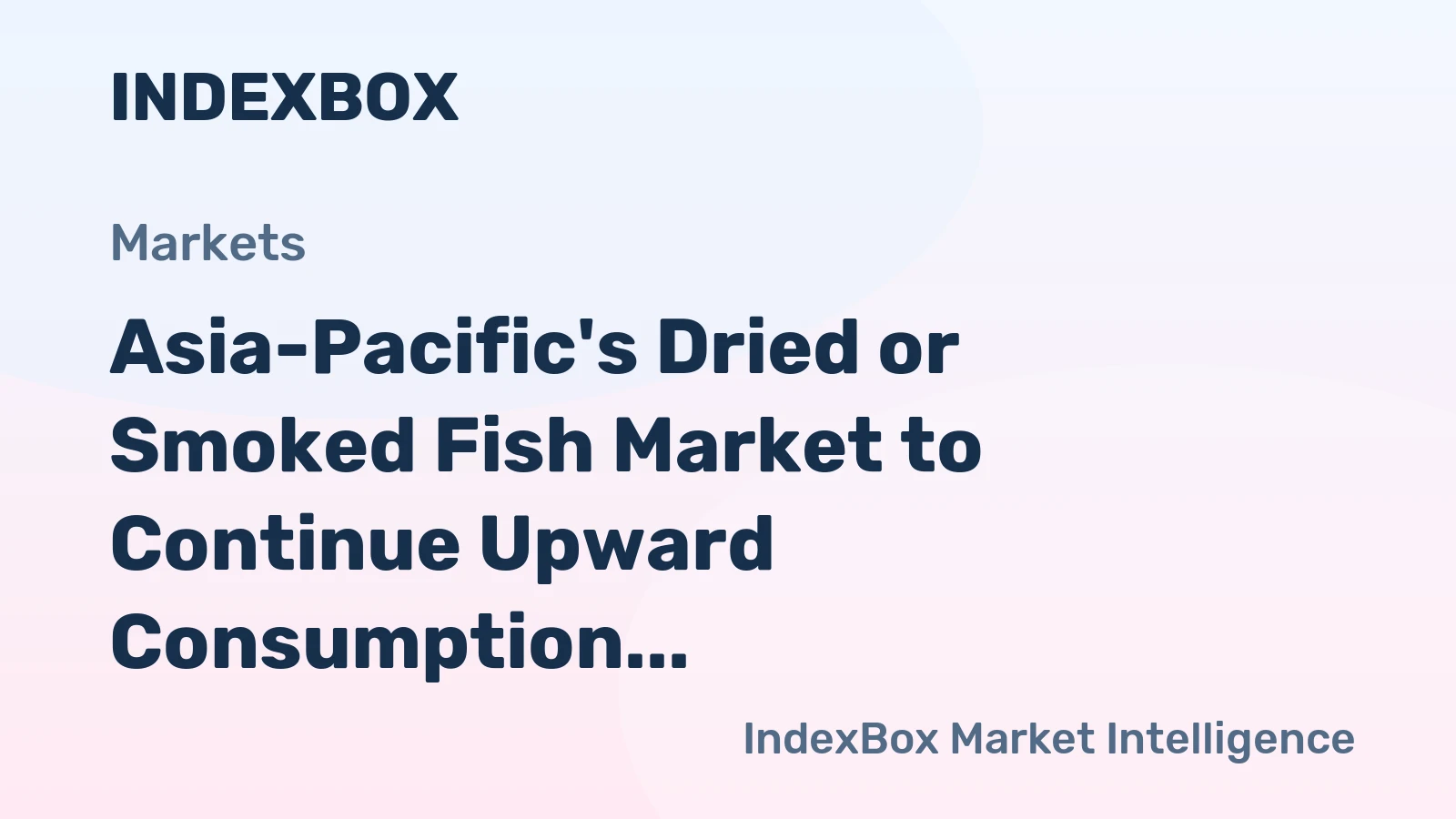Asia-Pacific's Dried or Smoked Fish Market to Continue Upward Consumption Trend with +1.4% CAGR