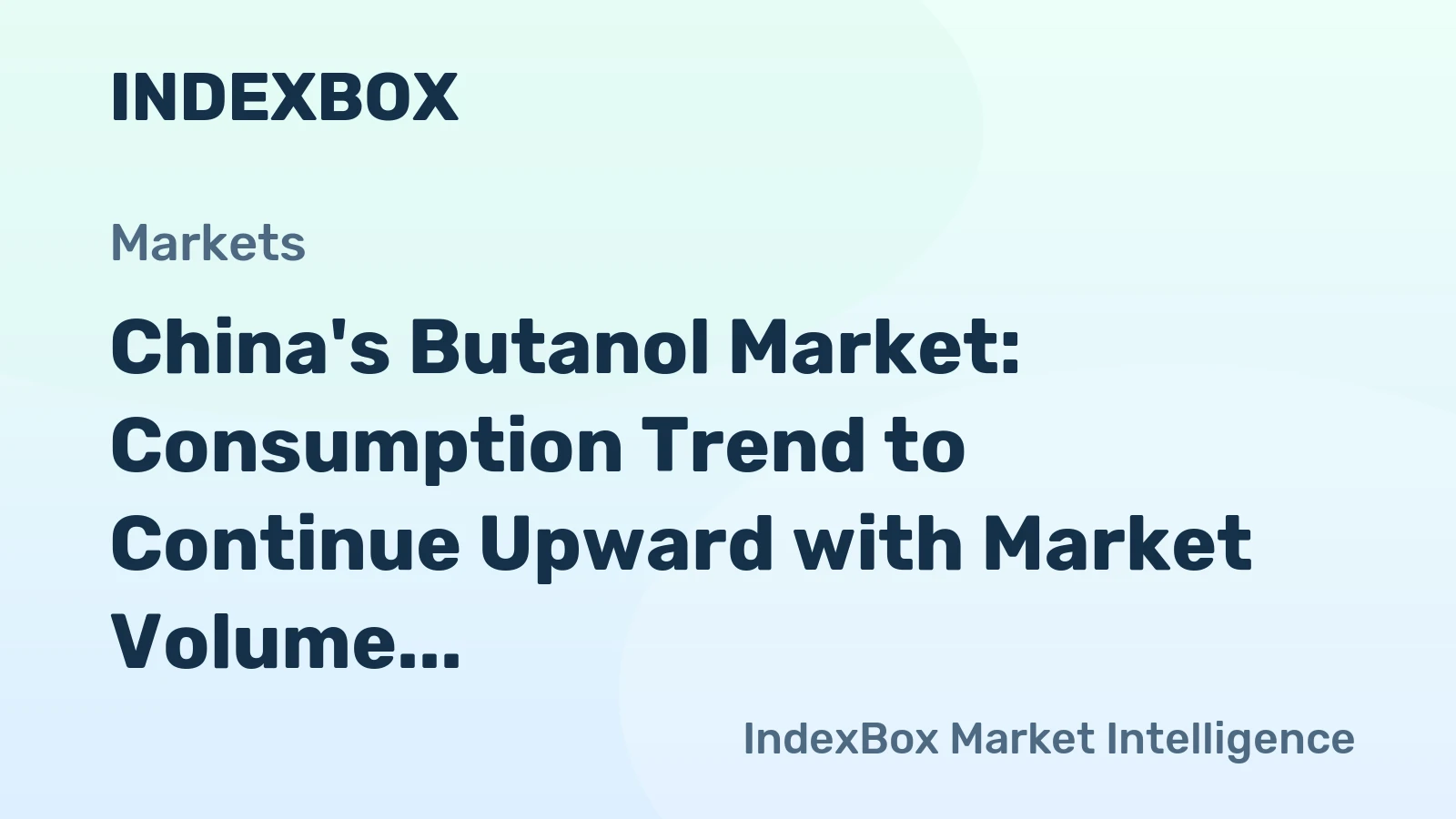 China's Butanol Market: Consumption Trend to Continue Upward with Market Volume Reaching 1M Tons and Market Value of $1.2B by 2035