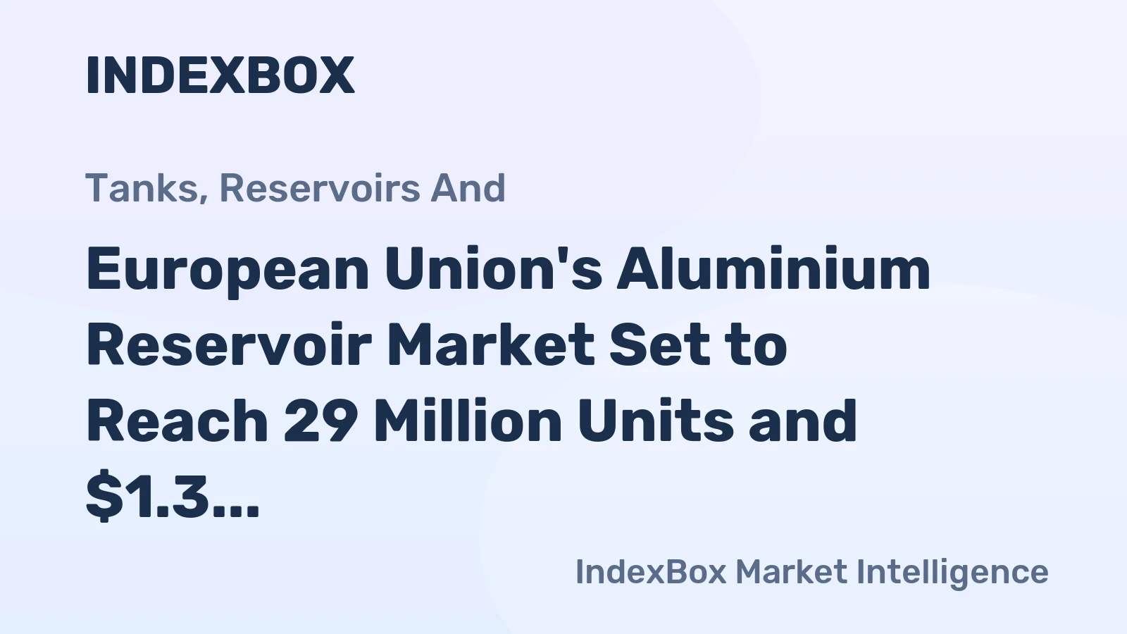 European Union's Aluminium Reservoir Market Set to Reach 29 Million Units and $1.3 Billion by 2035