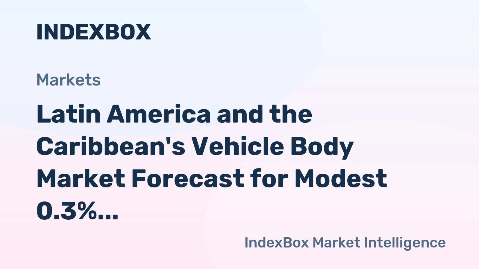 Latin America and the Caribbean's Vehicle Body Market Forecast for Modest 0.3% CAGR Growth Through 2035