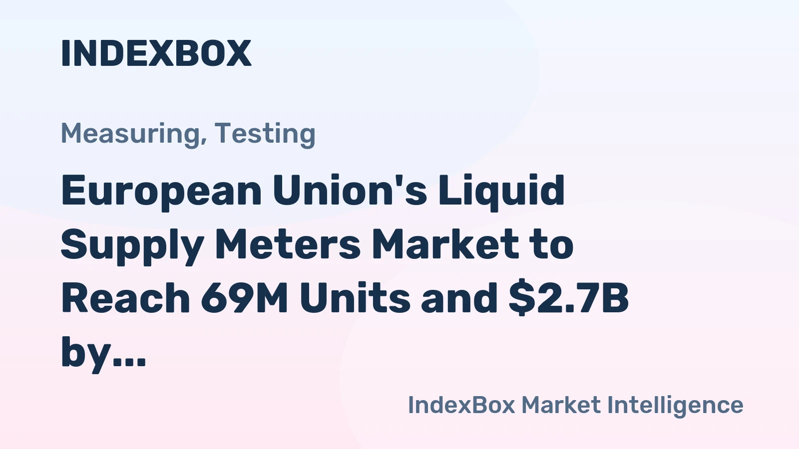 European Union's Liquid Supply Meters Market to Reach 69M Units and $2.7B by 2035, with Forecasted Growth of +1.6% and +2.9%