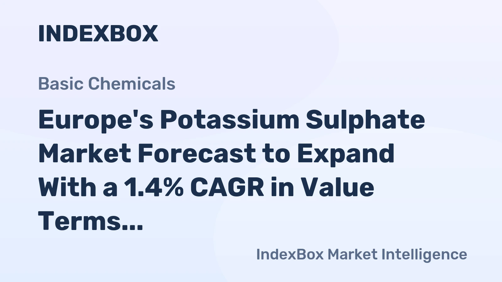Europe's Potassium Sulphate Market Forecast to Expand With a 1.4% CAGR in Value Terms