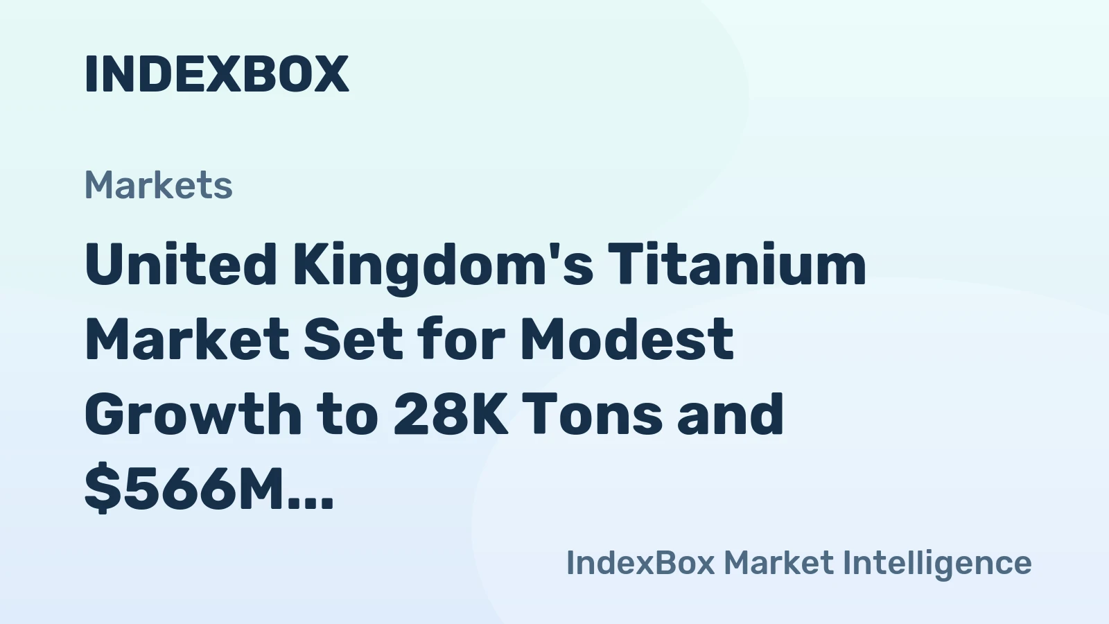 United Kingdom's Titanium Market Set for Modest Growth to 28K Tons and $566M