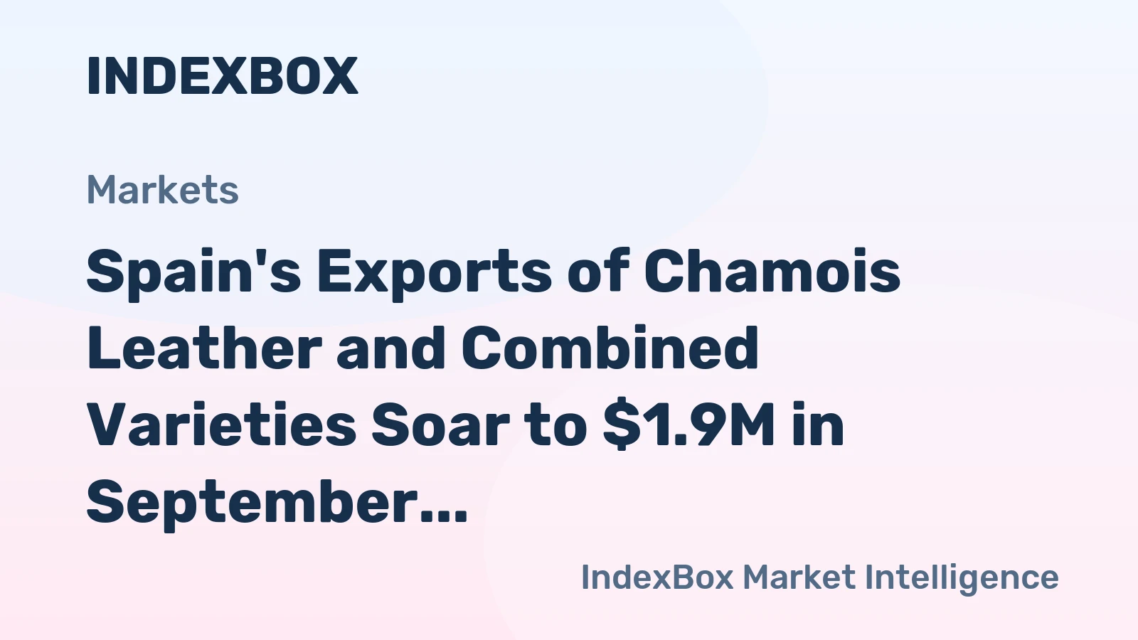 Spain's Exports of Chamois Leather and Combined Varieties Soar to $1.9M in September 2023