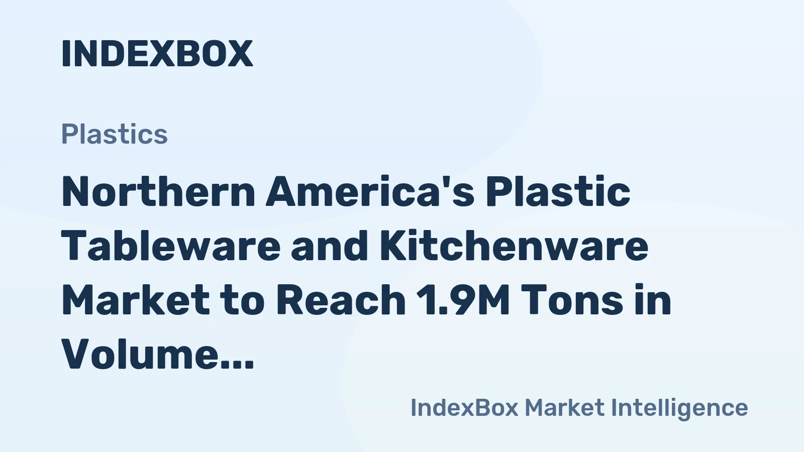 Northern America's Plastic Tableware and Kitchenware Market to Reach 1.9M Tons in Volume and $7.2B in Value by 2035