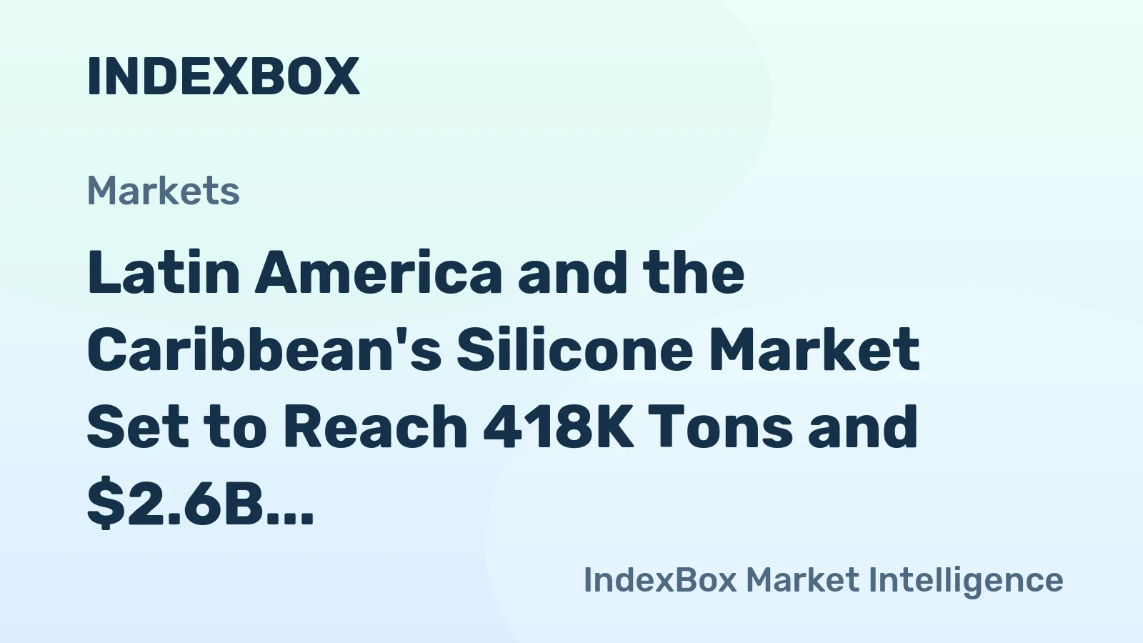 Latin America and the Caribbean's Silicone Market Set to Reach 418K Tons and $2.6B by 2035