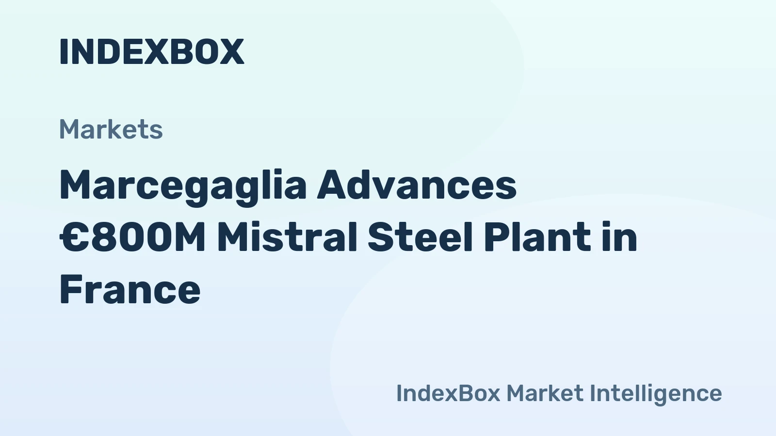 Marcegaglia Advances €800M Mistral Steel Plant in France