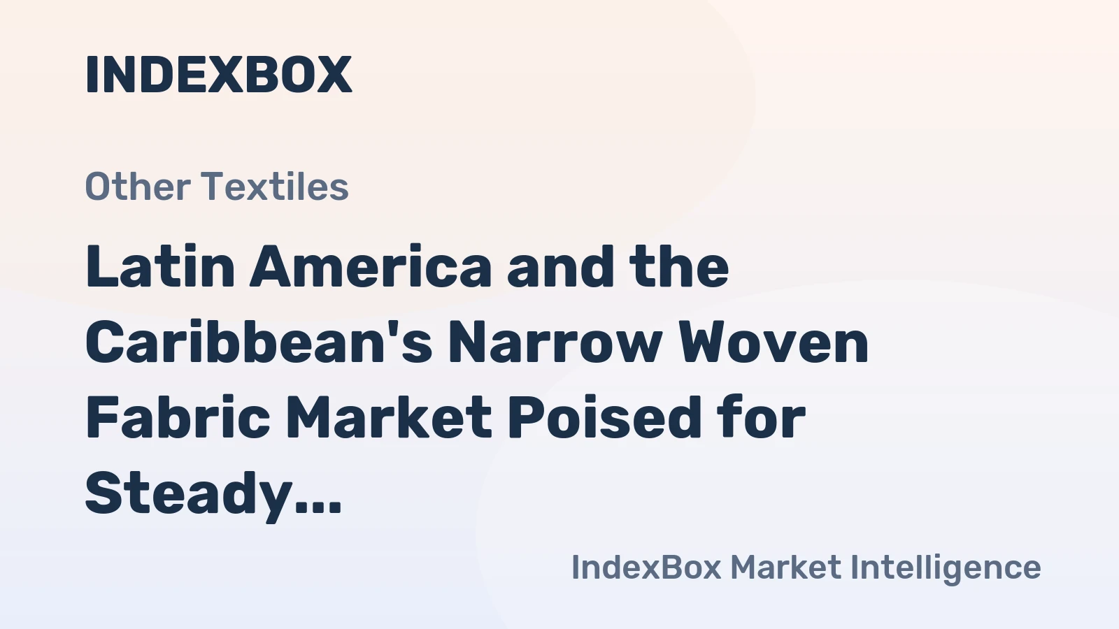 Latin America and the Caribbean's Narrow Woven Fabric Market Poised for Steady Growth With +1.7% CAGR in Value