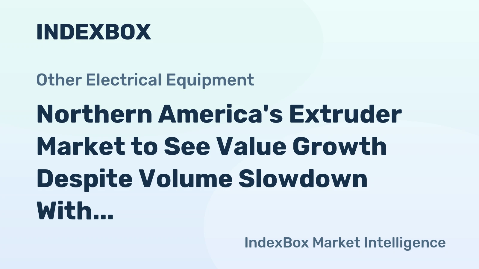 Northern America's Extruder Market to See Value Growth Despite Volume Slowdown With 2.7% CAGR Forecast