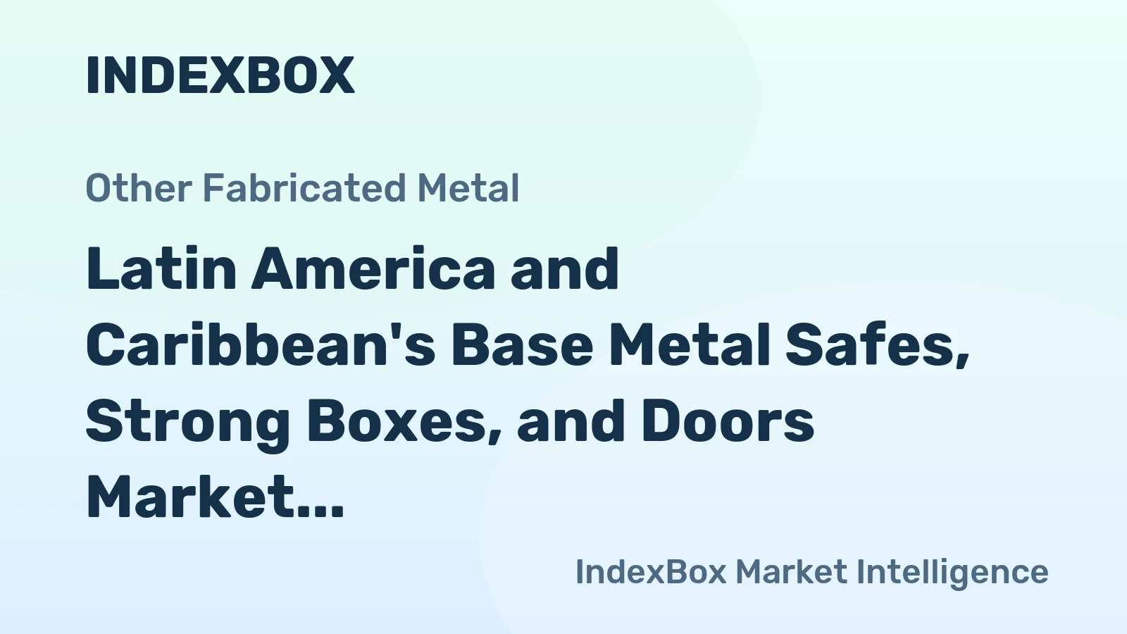 Latin America and Caribbean's Base Metal Safes, Strong Boxes, and Doors Market to See Marginal Growth with +0.1% CAGR
