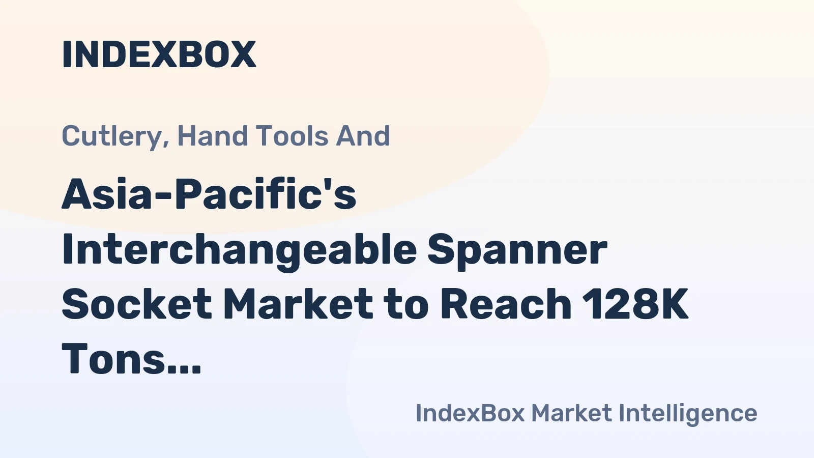 Asia-Pacific's Interchangeable Spanner Socket Market to Reach 128K Tons and $1.3 Billion