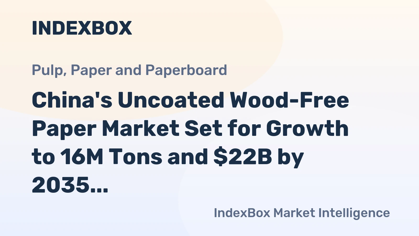 China's Uncoated Wood-Free Paper Market Set for Growth to 16M Tons and $22B by 2035