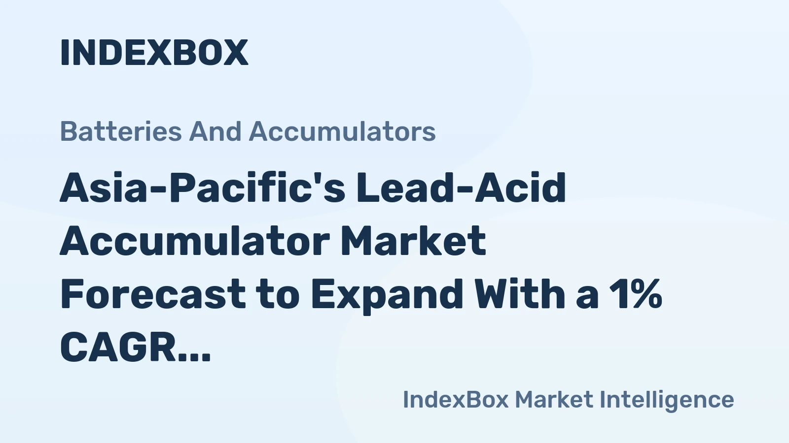 Asia-Pacific's Lead-Acid Accumulator Market Forecast to Expand With a 1% CAGR in Value Terms