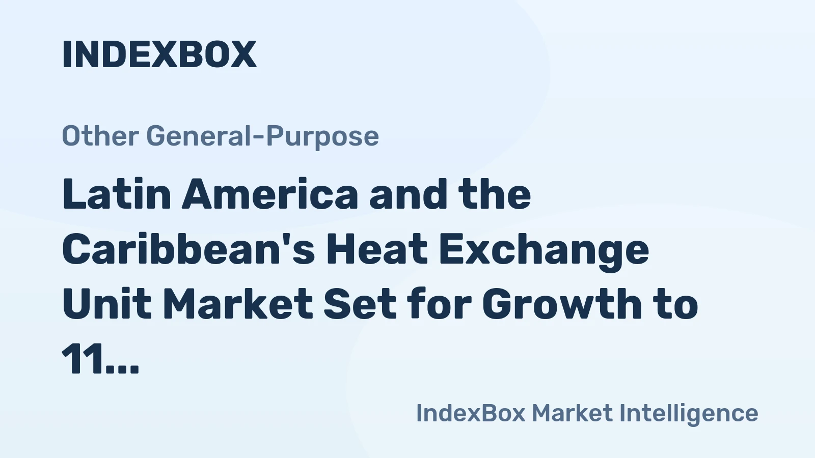 Latin America and the Caribbean's Heat Exchange Unit Market Set for Growth to 11 Million Units and $2.9 Billion