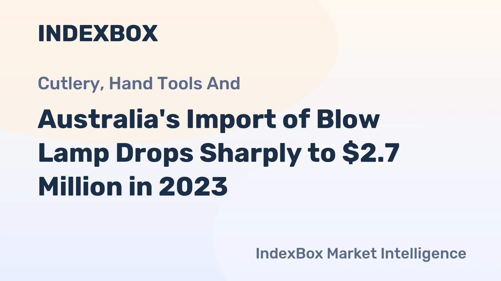 Australia's Import of Blow Lamp Drops Sharply to $2.7 Million in 2023