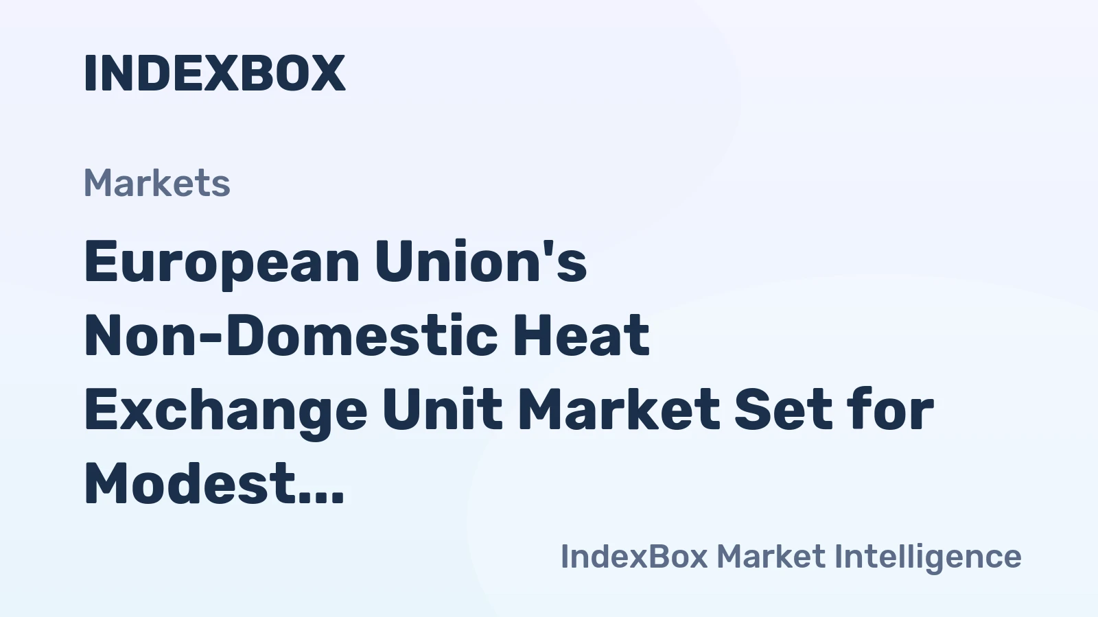 European Union's Non-Domestic Heat Exchange Unit Market Set for Modest Growth with a +0.5% CAGR