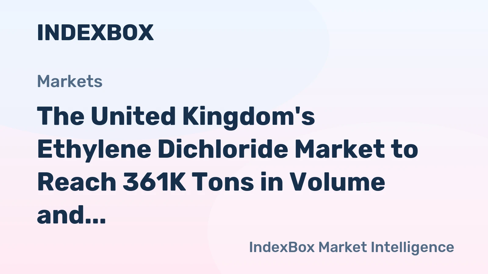 The United Kingdom's Ethylene Dichloride Market to Reach 361K Tons in Volume and $176M in Value by 2035
