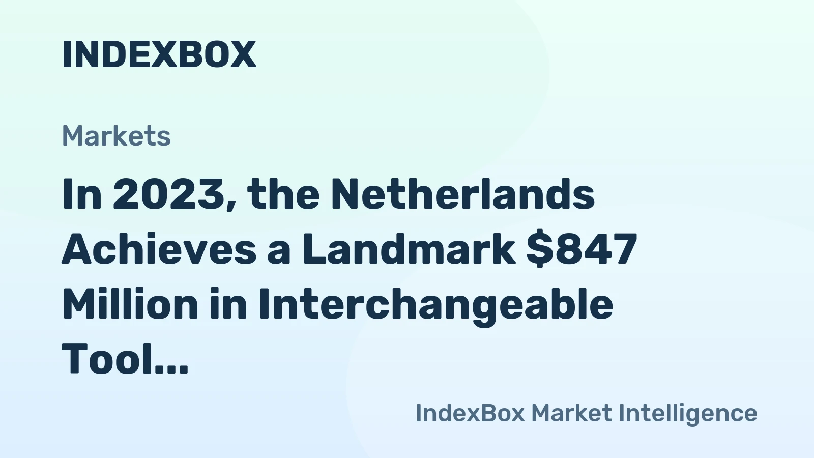 In 2023, the Netherlands Achieves a Landmark $847 Million in Interchangeable Tool Exports