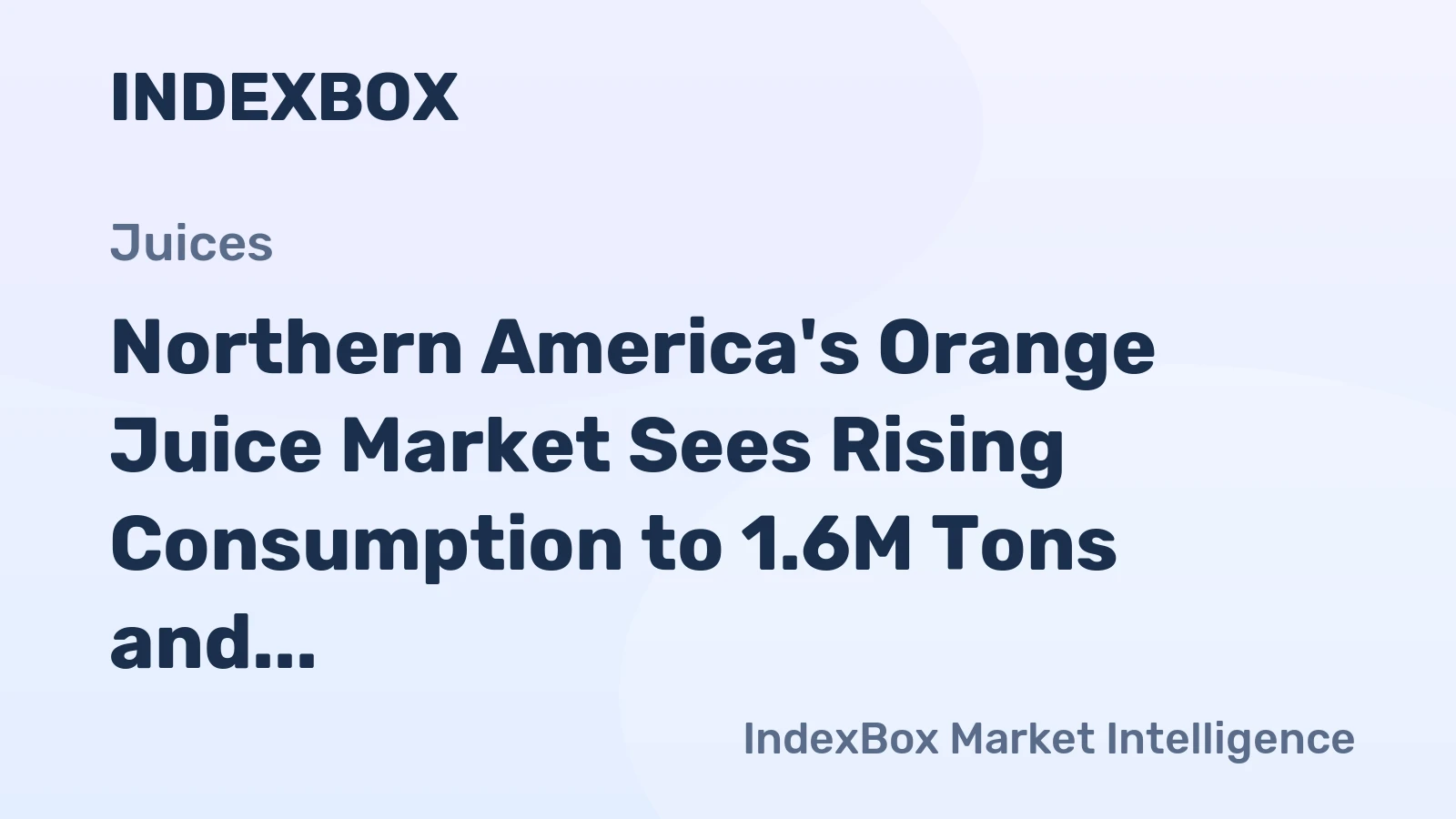 Northern America's Orange Juice Market Sees Rising Consumption to 1.6M Tons and $1.3B in Value
