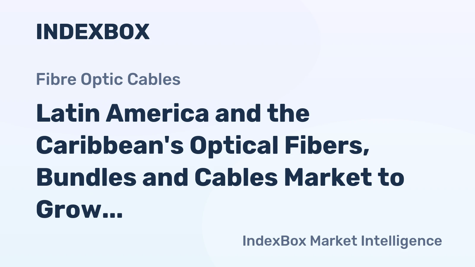 Latin America and the Caribbean's Optical Fibers, Bundles and Cables Market to Grow at +2.0% CAGR Until 2035