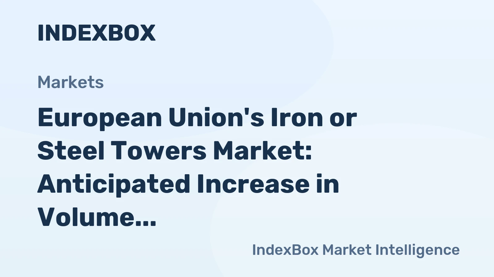 European Union's Iron or Steel Towers Market: Anticipated Increase in Volume to 1.6M Tons and Value to $4.8B by 2035