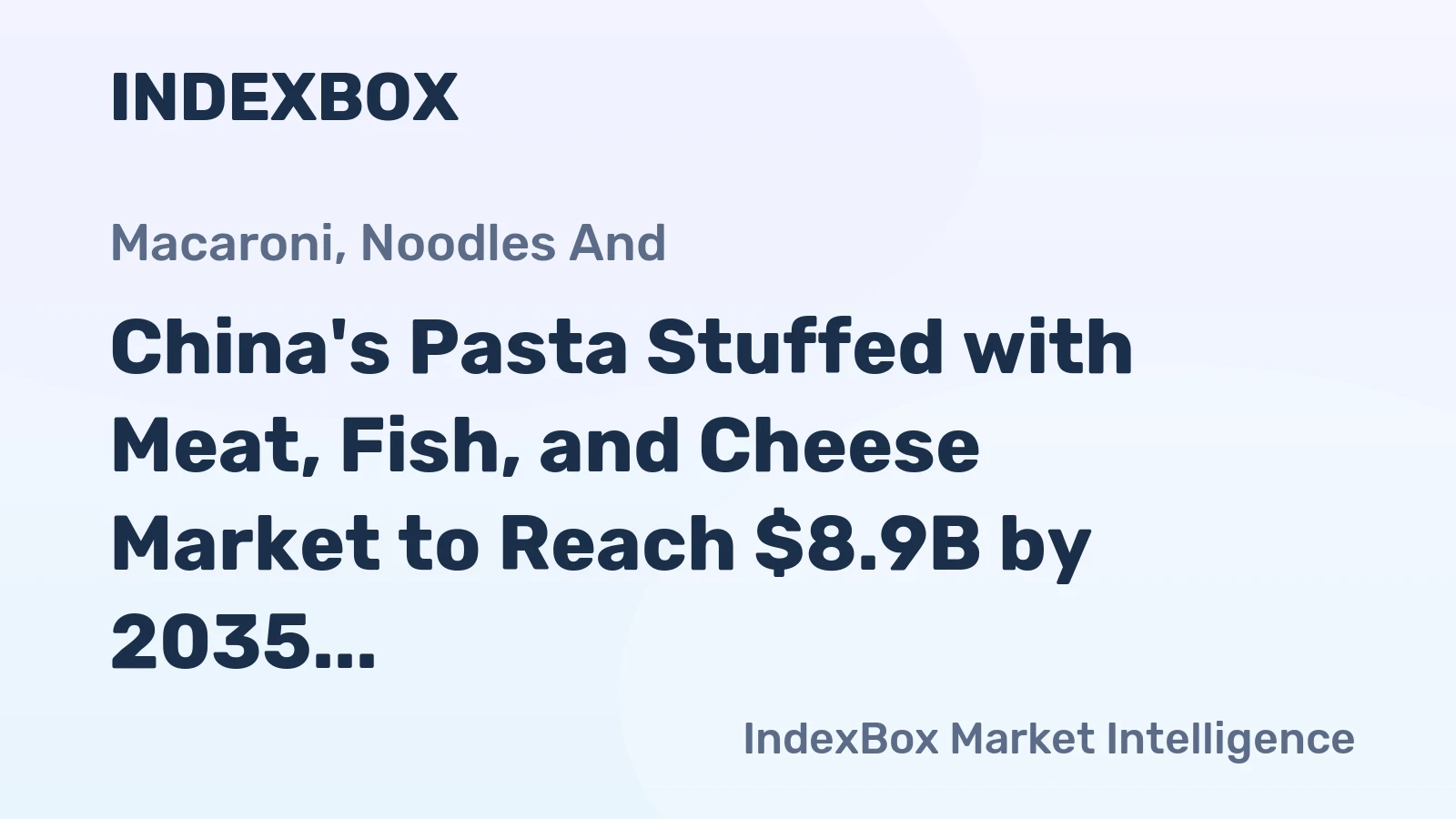 China's Pasta Stuffed with Meat, Fish, and Cheese Market to Reach $8.9B by 2035