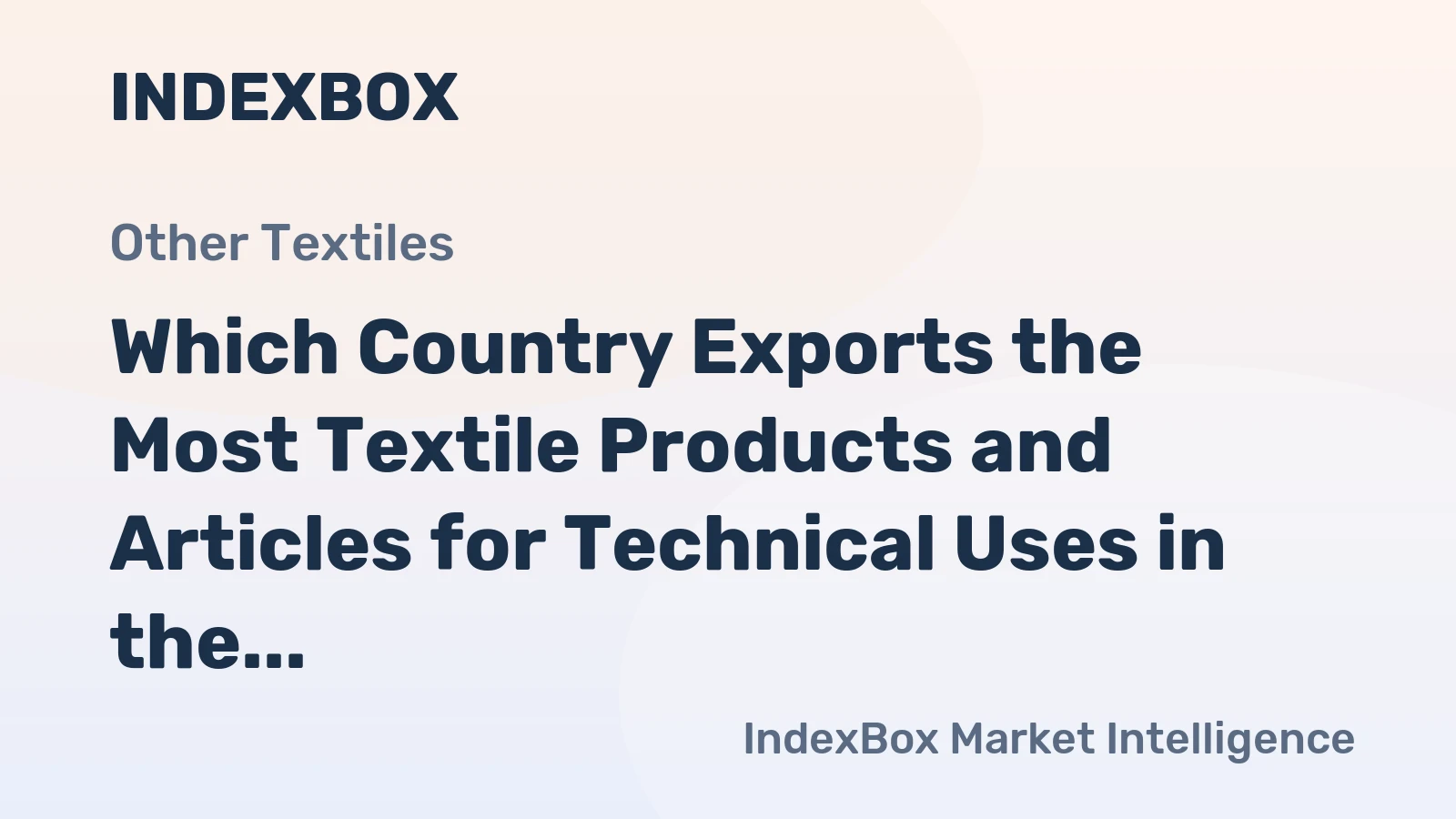 Which Country Exports the Most Textile Products and Articles for Technical Uses in the World?