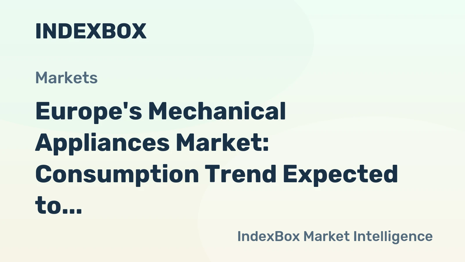 Europe's Mechanical Appliances Market: Consumption Trend Expected to Continue Growth, Reaching 766M Units and $9.7B by 2035