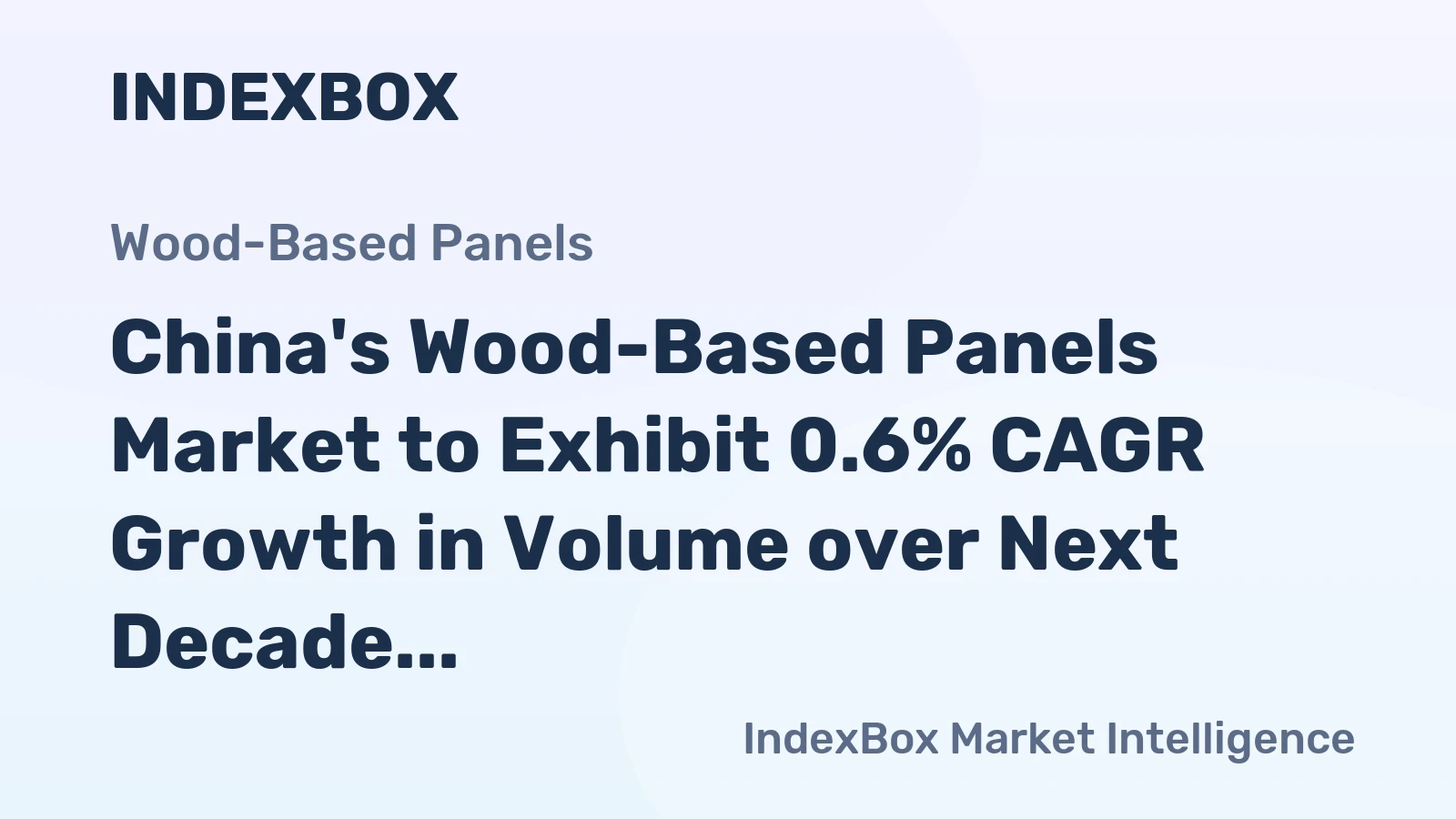 China's Wood-Based Panels Market to Exhibit 0.6% CAGR Growth in Volume over Next Decade, Reaching 160M Cubic Meters by 2035