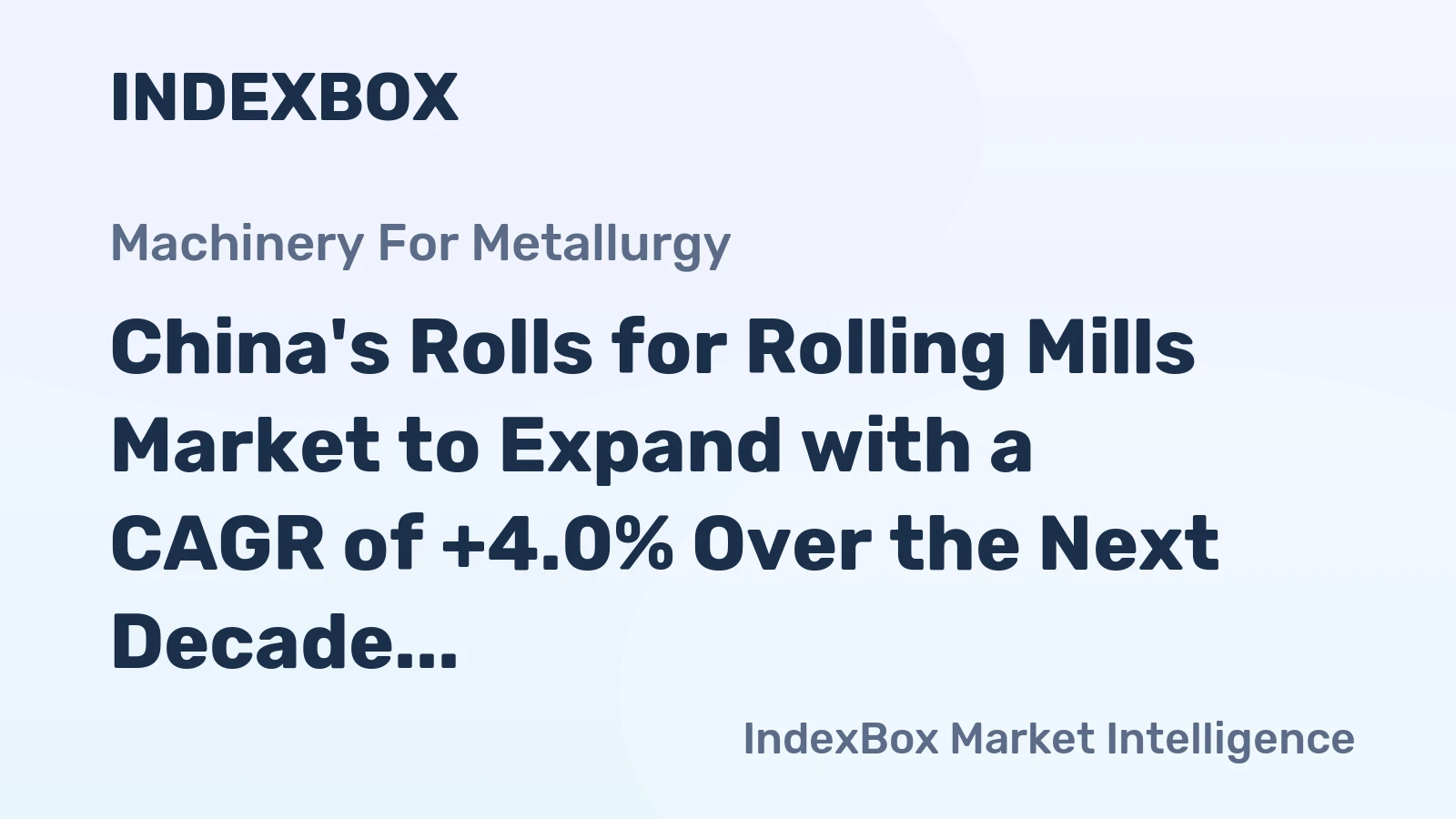 China's Rolls for Rolling Mills Market to Expand with a CAGR of +4.0% Over the Next Decade